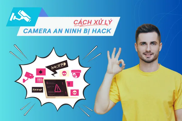 Làm Sao Biết Camera Bị Hack | 7 Dấu Hiệu Nhận Biết