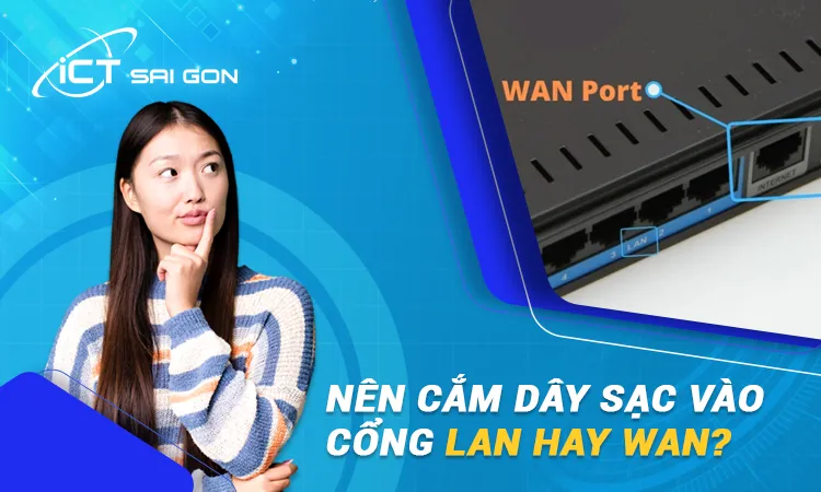 Nên Cắm Dây Mạng Vào Cổng WAN Hay LAN?